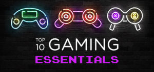 Top 10 Gaming Essentials